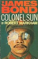 Colonel Sun (James Bond, #15) by Robert Markham