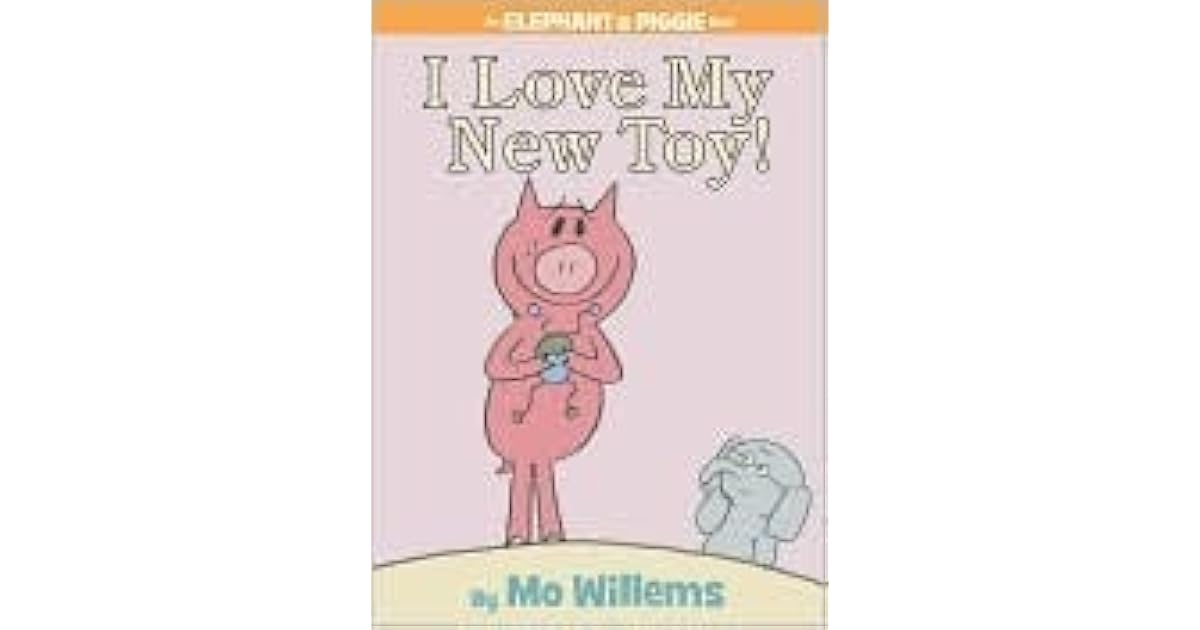 I Love My New Toy! by Mo Willems