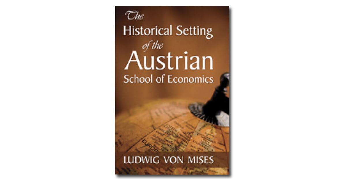 The Historical Setting of the Austrian School of Economics by Ludwig ...