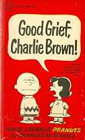 Good Grief, Charlie Brown! by Charles M. Schulz