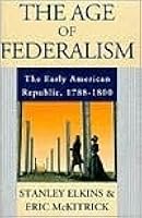 The Age of Federalism by Stanley Elkins