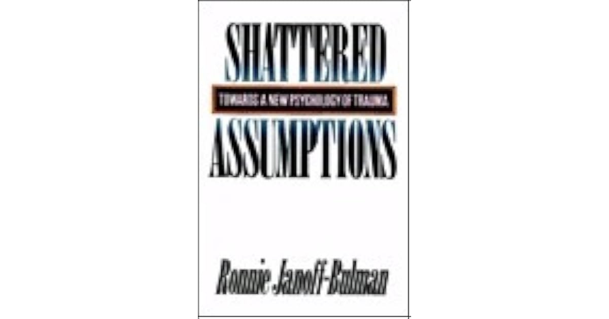 Shattered Assumptions: Towards a New Psychology of Trauma by Ronnie ...