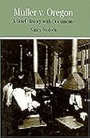 Muller v. Oregon: A Brief History with Documents by Nancy Woloch