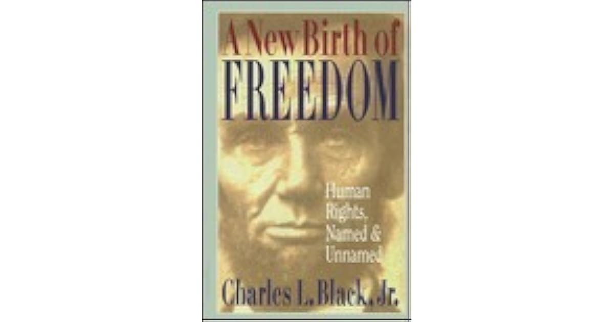 A New Birth of Freedom by Charles L. Black Jr.