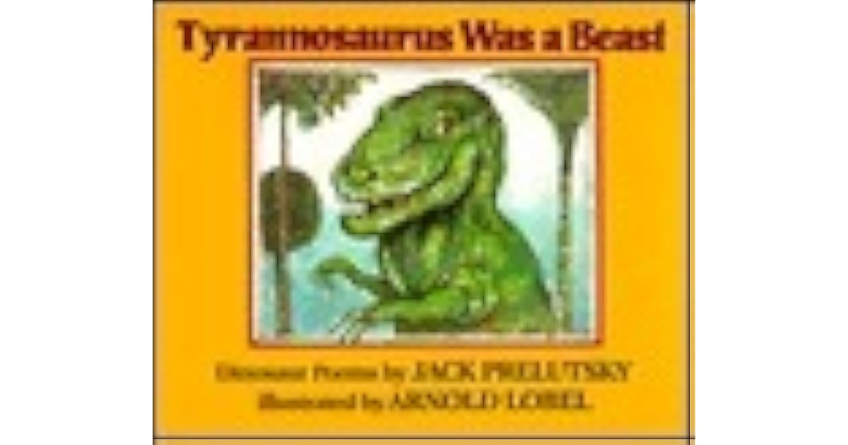 Tyrannosaurus Was a Beast: Dinosaur Poems by Jack Prelutsky