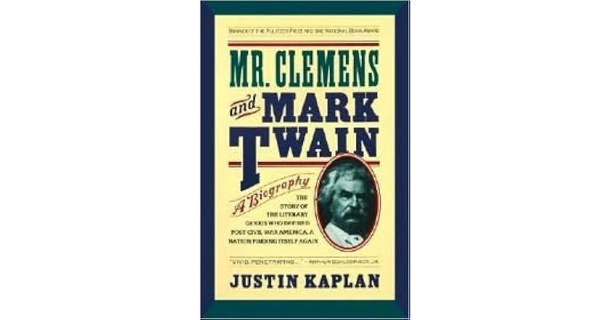 Mr. Clemens and Mark Twain: A Biography by Justin Kaplan