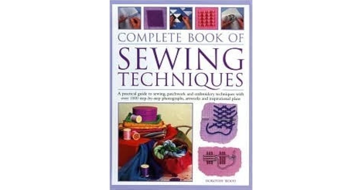 Complete Book of Sewing Techniques: A Practical Guide to Sewing ...