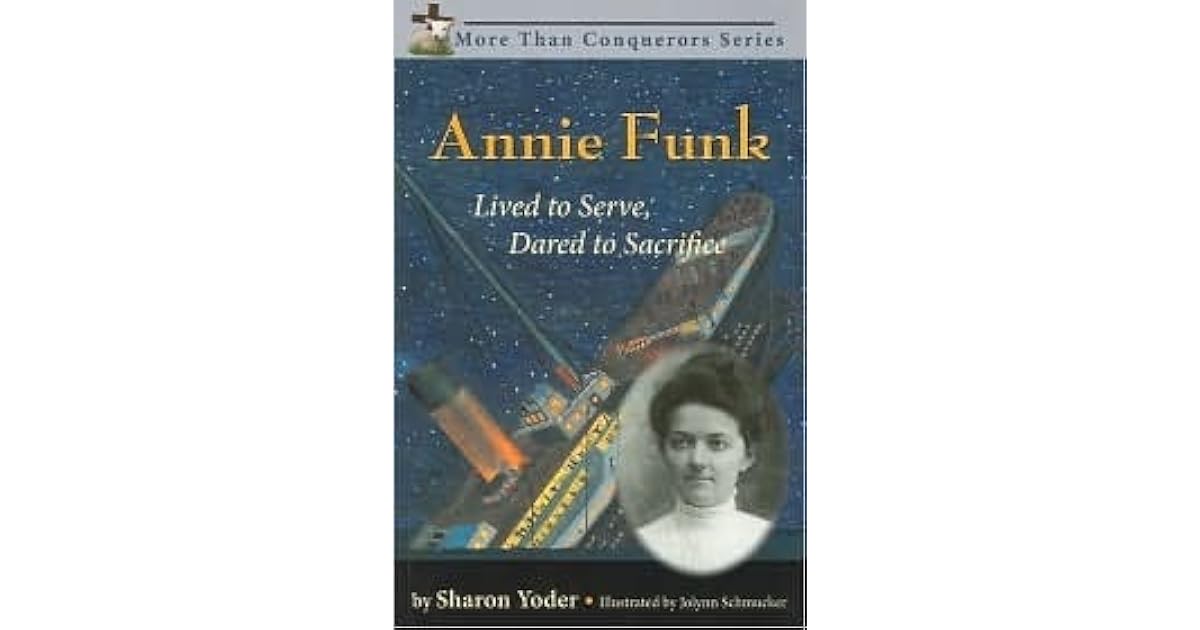 Annie Funk: Lived to Serve, Dared to Sacrifice by Sharon Yoder