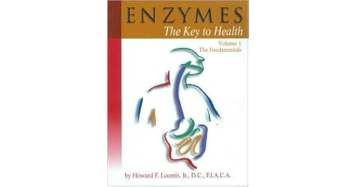 Enzymes: The Key to Health by Howard F. Loomis