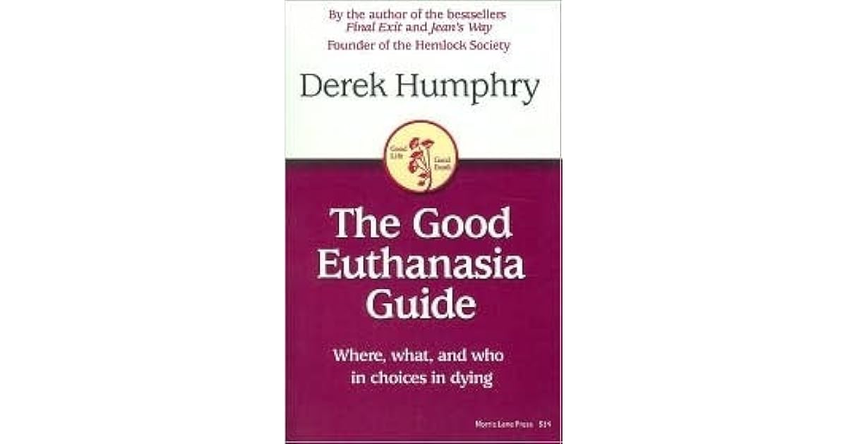The Good Euthanasia Guide: Where, What, And Who In Choices In Dying by ...
