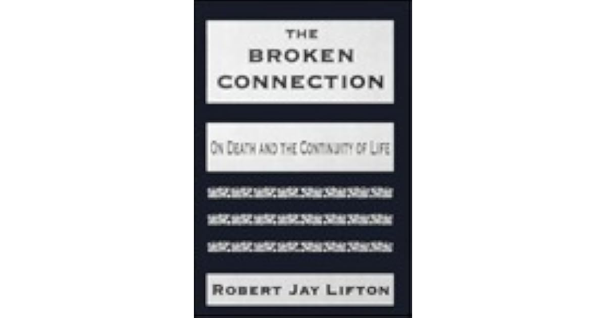 The Broken Connection: On Death and the Continuity of Life by Robert ...