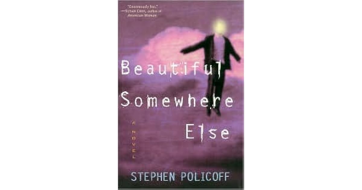 Beautiful Somewhere Else: A Novel by Stephen Policoff