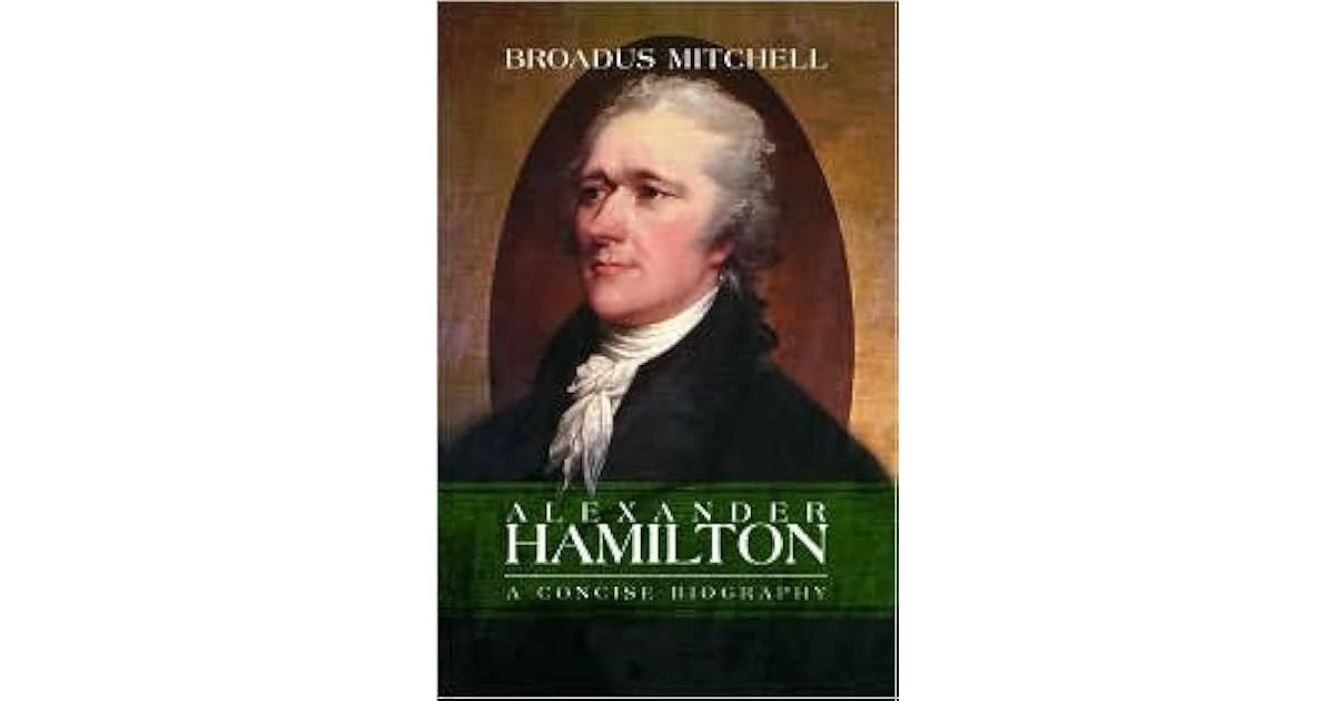 Alexander Hamilton A Concise Biography by Broadus Mitchell