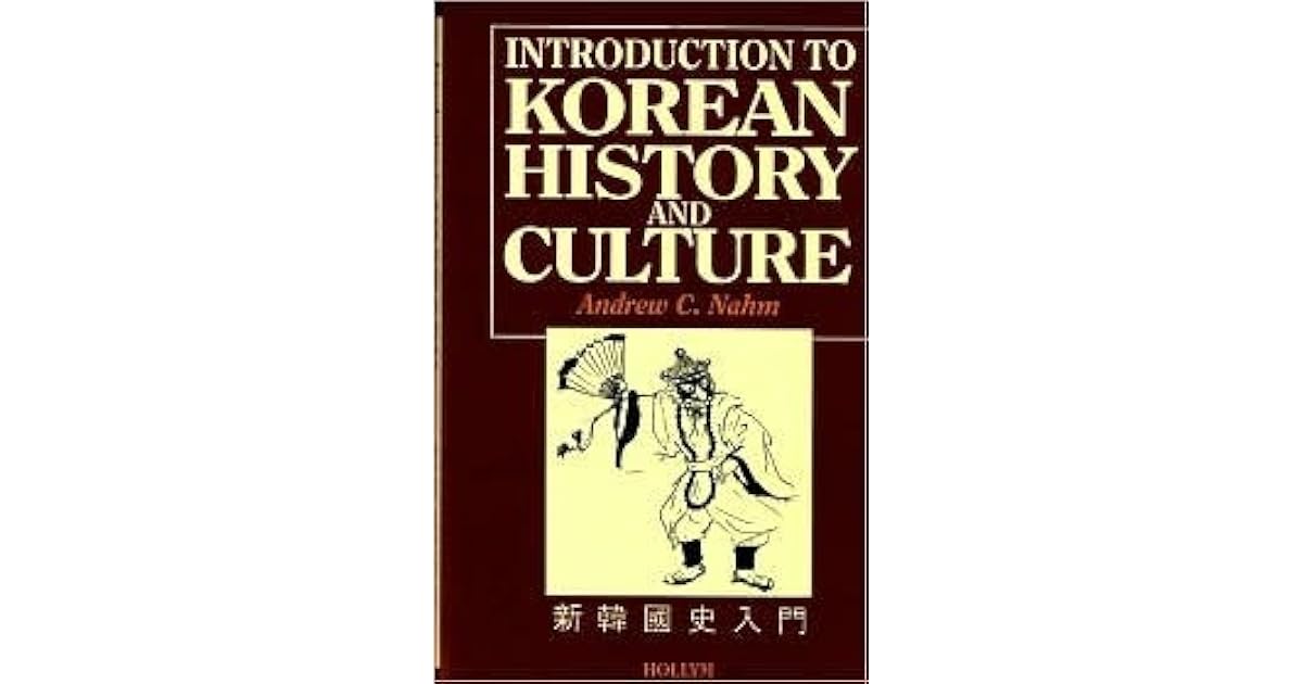Introduction to Korean History and Culture by Andrew C. Nahm