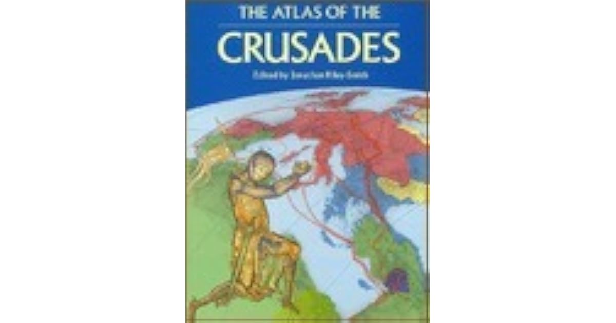 The Atlas of the Crusades: The Only Full Mapped Chronicle of the ...