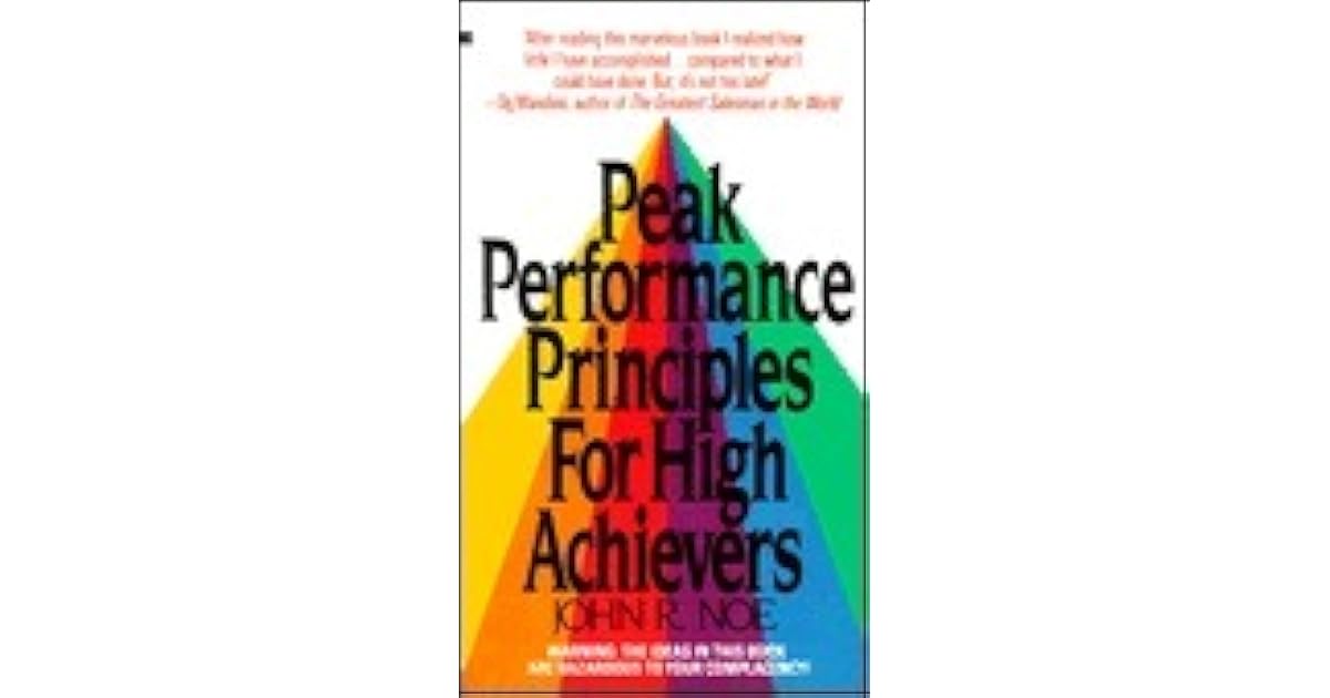 Peak Performance Principles for High Achievers by John Reid Noe