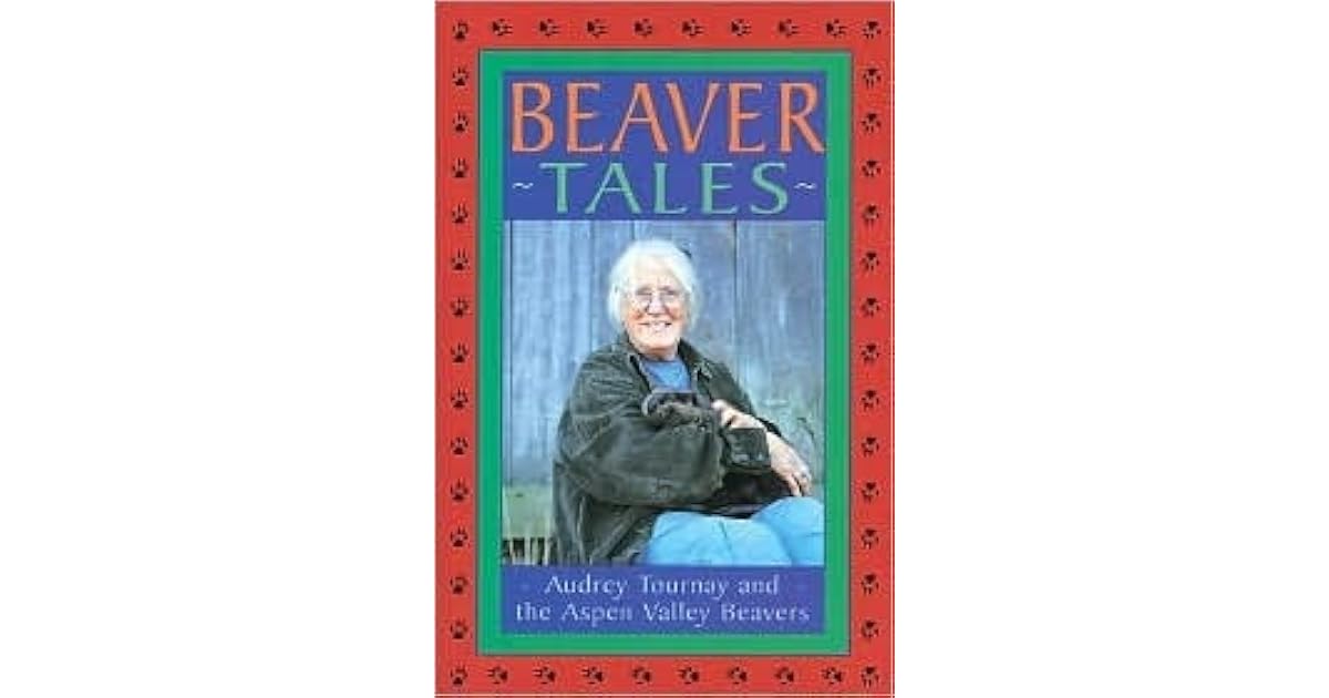 Beaver Tales: Audrey Tournay and the Aspen Valley Beavers by Audrey Tournay