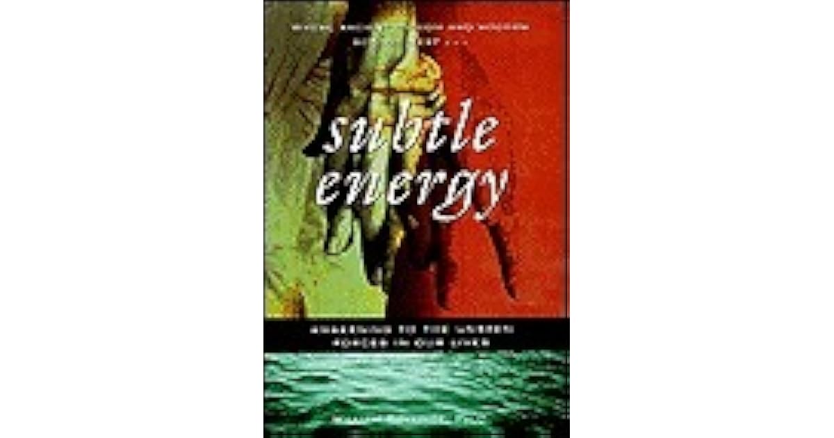 Subtle Energy: Awakening to the Unseen Forces in Our Lives by William J ...