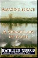 Amazing Grace: A Vocabulary of Faith by Kathleen Norris