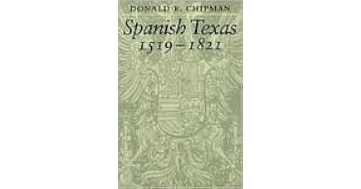 Spanish Texas, 1519–1821 by Donald E. Chipman