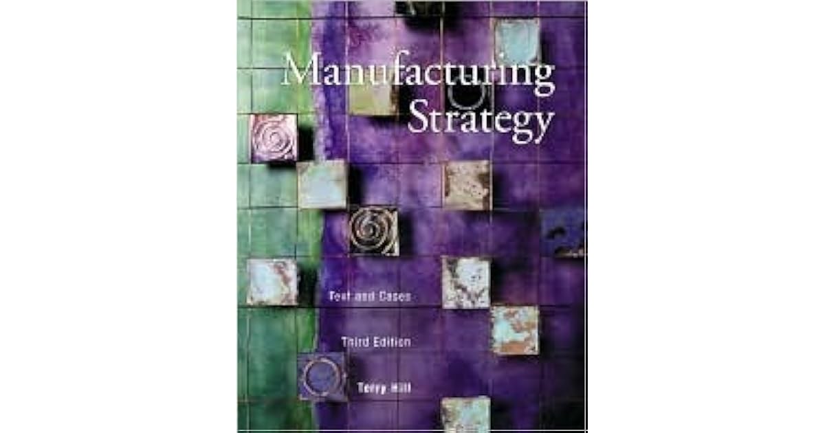 Manufacturing Strategy: Text and Cases by Terry J Hill