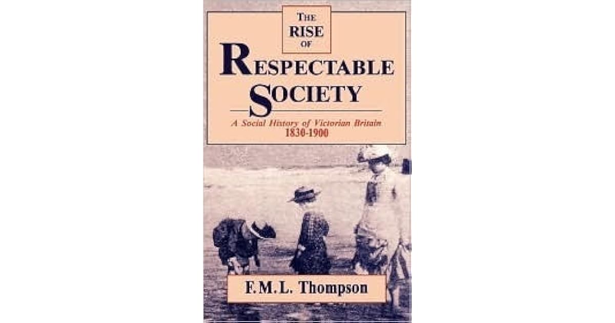 The Rise of Respectable Society: A Social History of Victorian Britain ...
