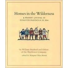 Homes in the Wilderness: A Pilgrim's Journal of Plymouth Plantation in ...
