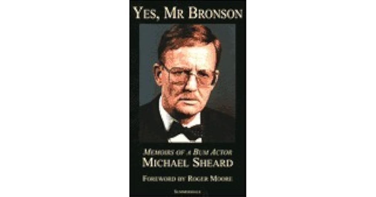 Yes, Mr Bronson: Memoirs Of A Bum Actor by Michael Sheard