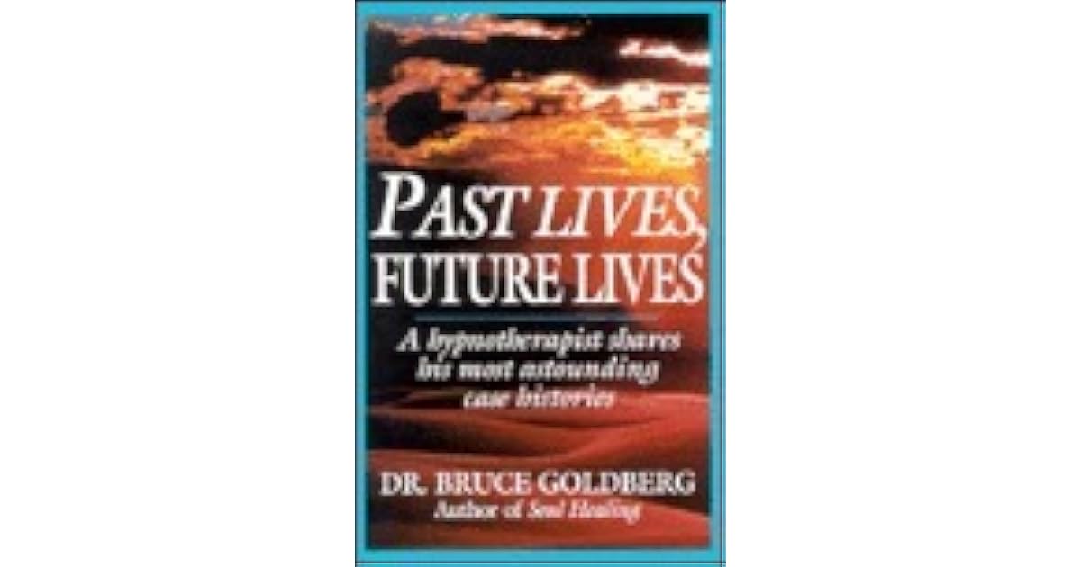 Past Lives, Future Lives by Bruce Goldberg