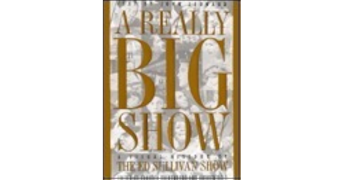 A Really Big Show: A Visual History of the Ed Sullivan Show by John D ...