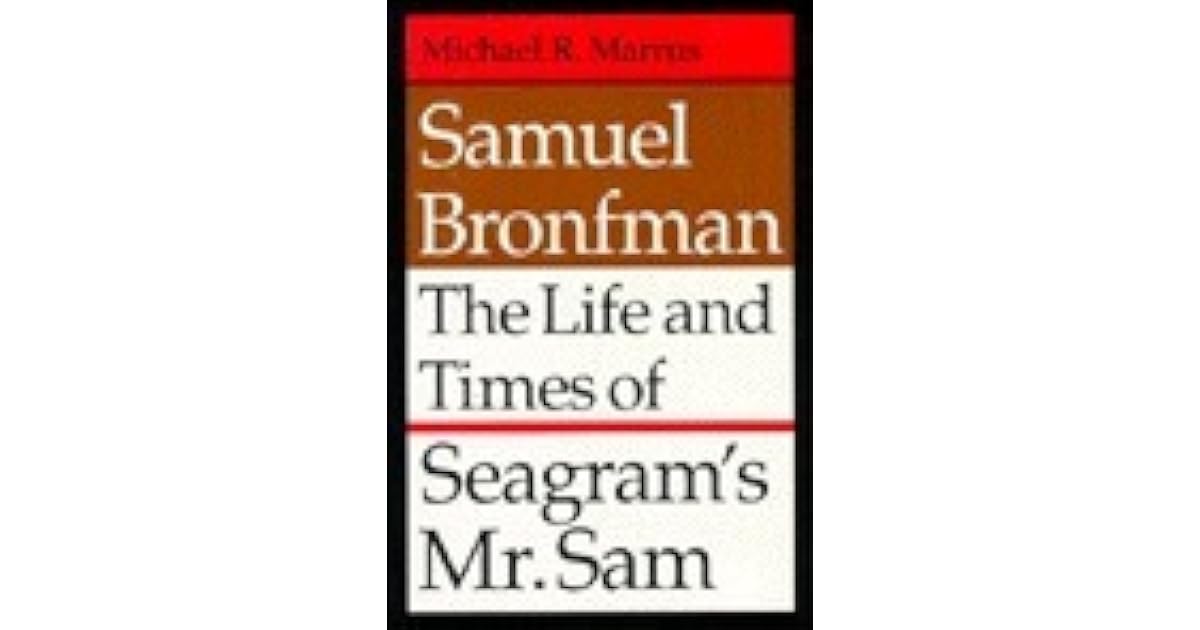 Samuel Bronfman: The Life and Times of Seagram’s Mr. Sam by Michael R ...