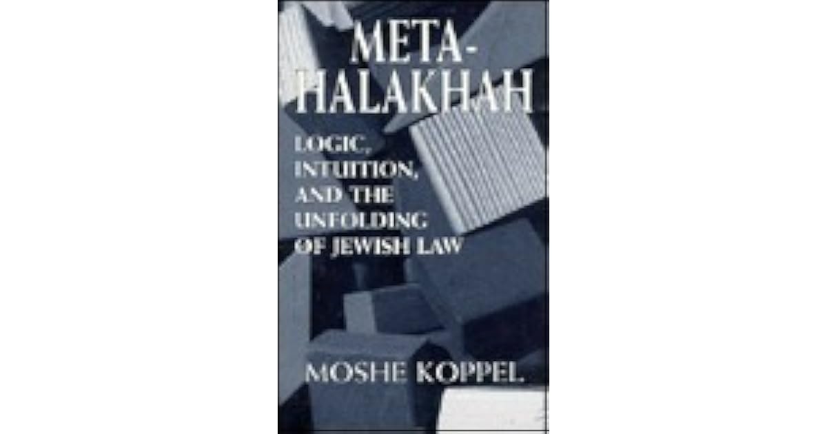 Meta-Halakhah: Logic, Intuition, and the Unfolding of Jewish Law by ...