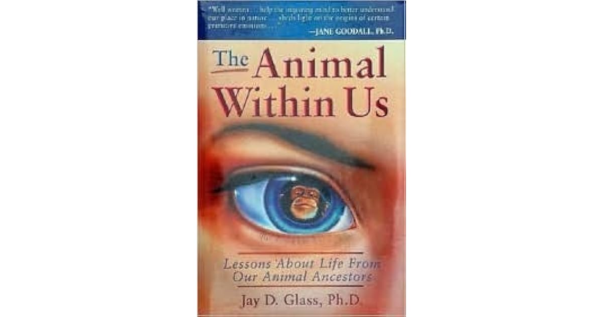 The Animal Within Us: Lessons about Life from Our Animal Ancestors by ...