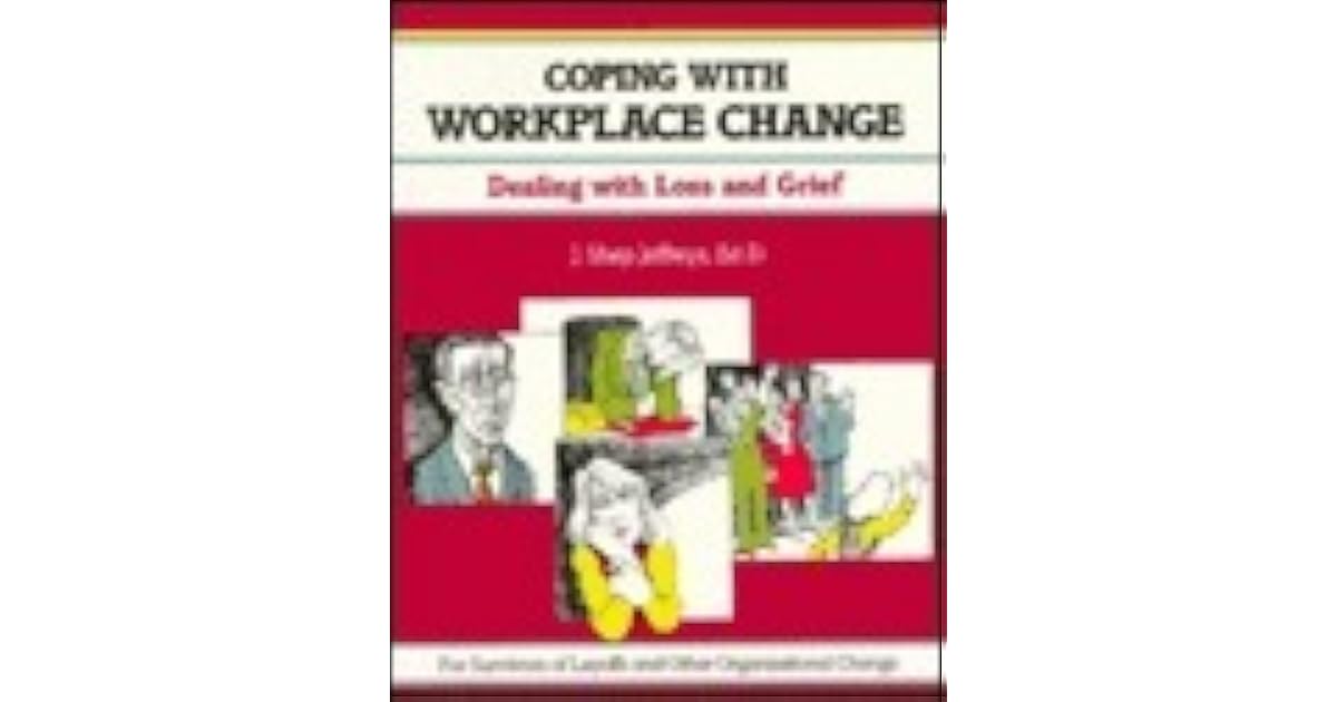 Coping with Workplace Change: Dealing with Loss and Grief by J. Shep ...