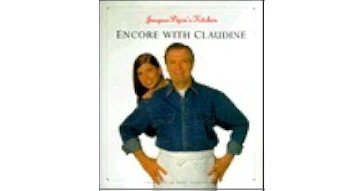 Jacques Pépin's Kitchen: Encore With Claudine by Jacques Pépin