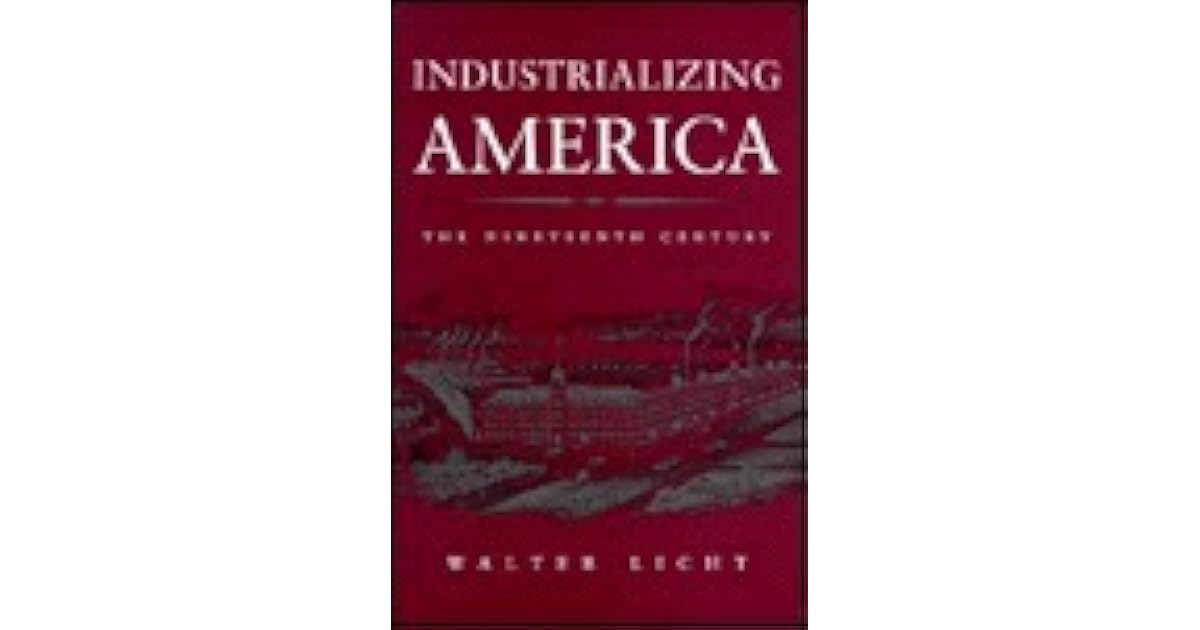 Industrializing America: The Nineteenth Century by Walter Licht
