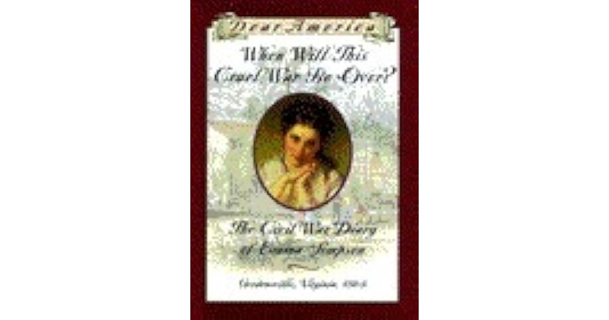 When Will This Cruel War Be Over?: The Civil War Diary of Emma Simpson ...