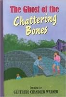 The Ghost Of The Chattering Bones by Gertrude Chandler Warner