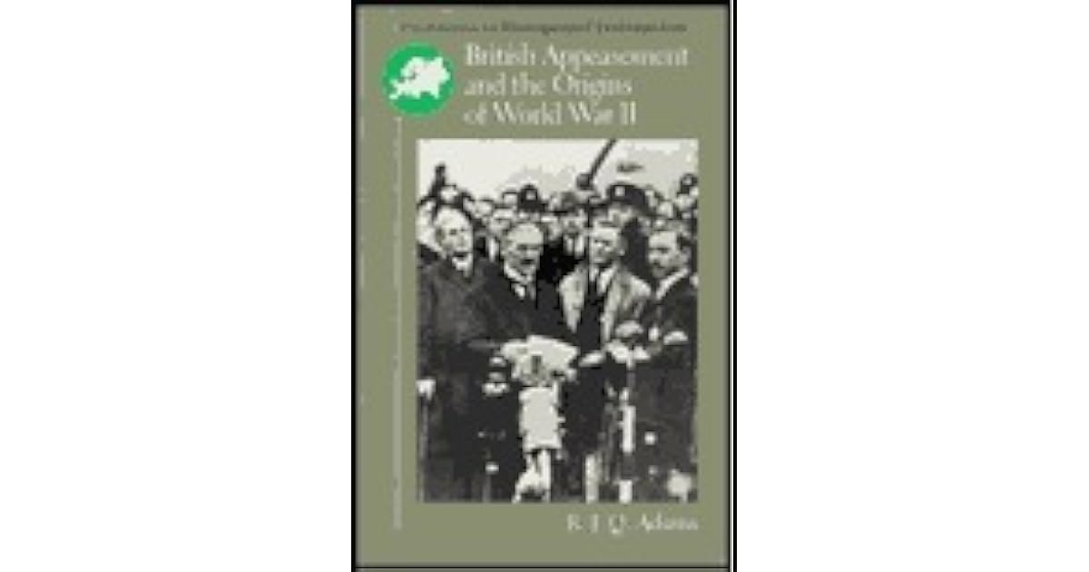 British Appeasement and the Origins of World War II by R.J.Q. Adams