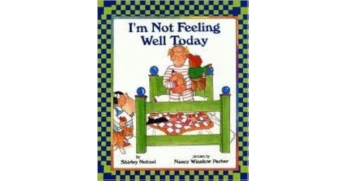I'm Not Feeling Well Today by Shirley Neitzel