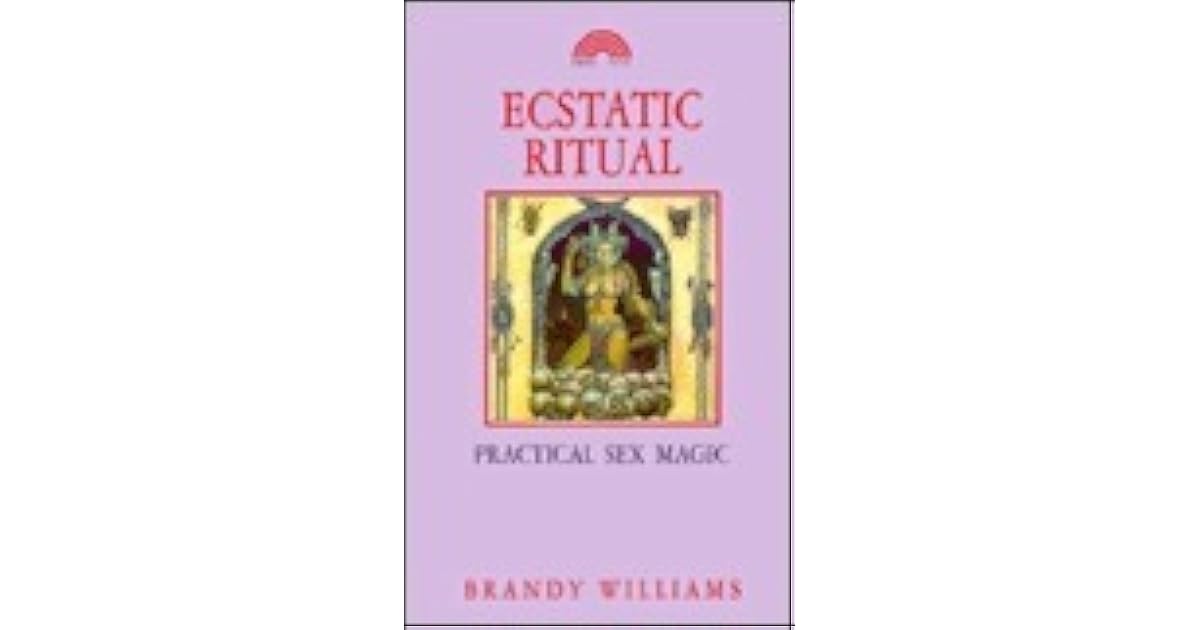 Ecstatic Ritual: Practical Sex Magic by Brandy Williams