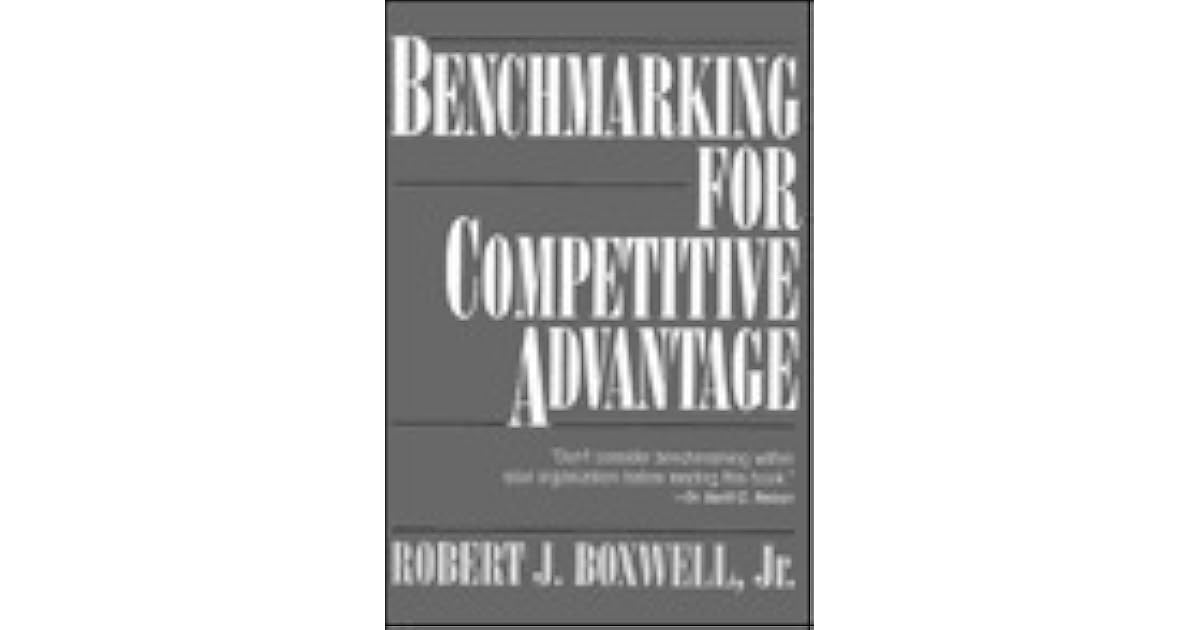 Benchmarking for Competitive Advantage by Robert J. Boxwell Jr.