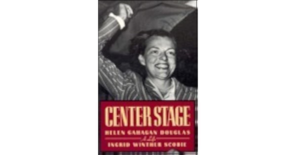 Center Stage: Helen Gahagan Douglas, A Life by Ingrid Winther Scobie