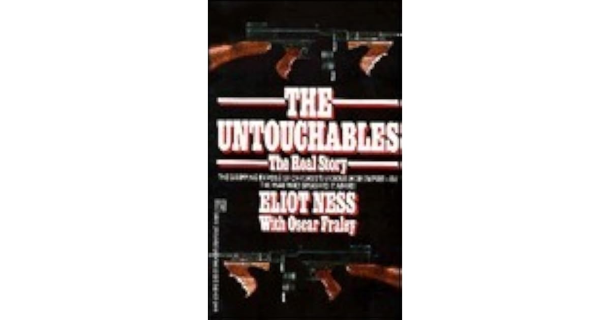 The Untouchables: The Real Story by Eliot Ness