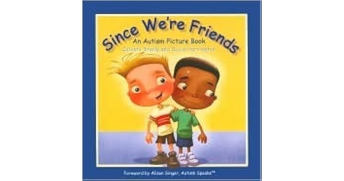 Since We're Friends: An Autism Picture Book by Celeste Shally