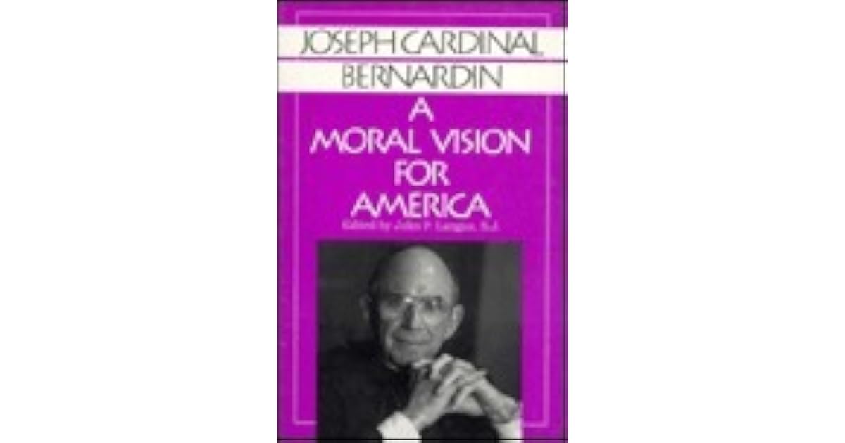 Joseph Cardinal Bernardin: A Moral Vision for America by Joseph Bernardin
