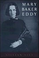 Mary Baker Eddy by Gillian Gill