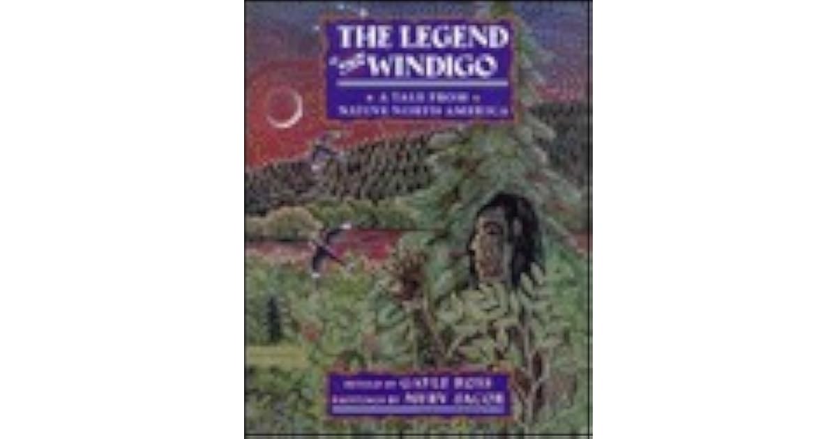 The Legend of the Windigo: a Tale from Native North America by Gayle Ross