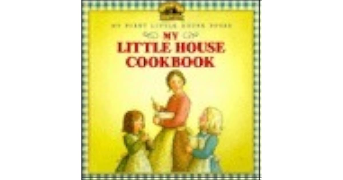 My Little House Cookbook by Laura Ingalls Wilder
