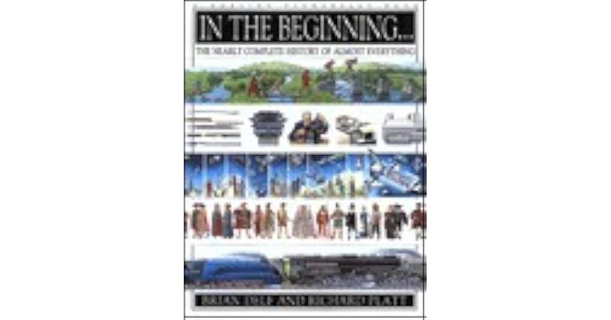 In The Beginning: The Nearly Complete History Of Almost Everything by ...